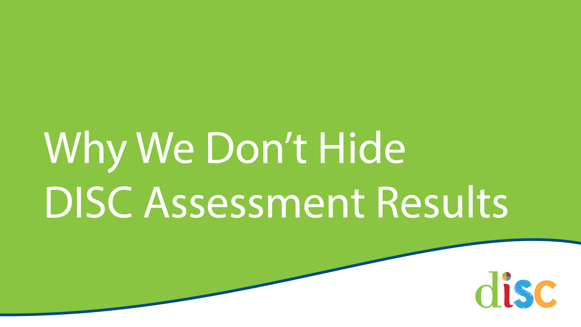 Why We Don’t Hide DISC Assessment Results - DISC Personality Testing Blog